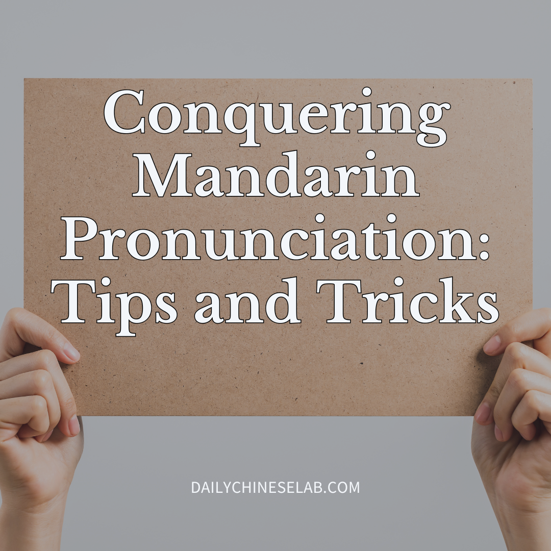 Conquering Mandarin Pronunciation: Tips and Tricks - Daily Chinese Lab ...